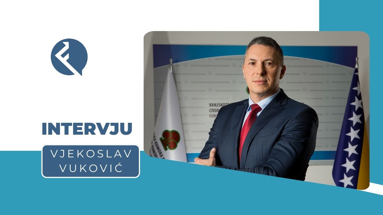 Vjekoslav Vuković za Financa.ba: Komora je aktivno uključena u procese ...